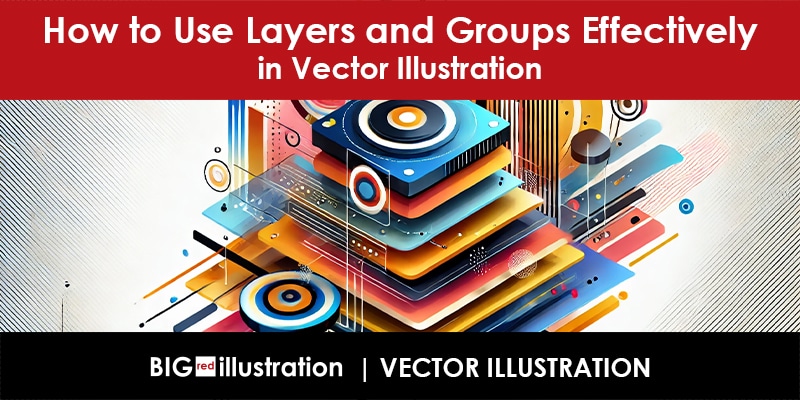 How to Use Layers and Groups Effectively in Vector Illustration